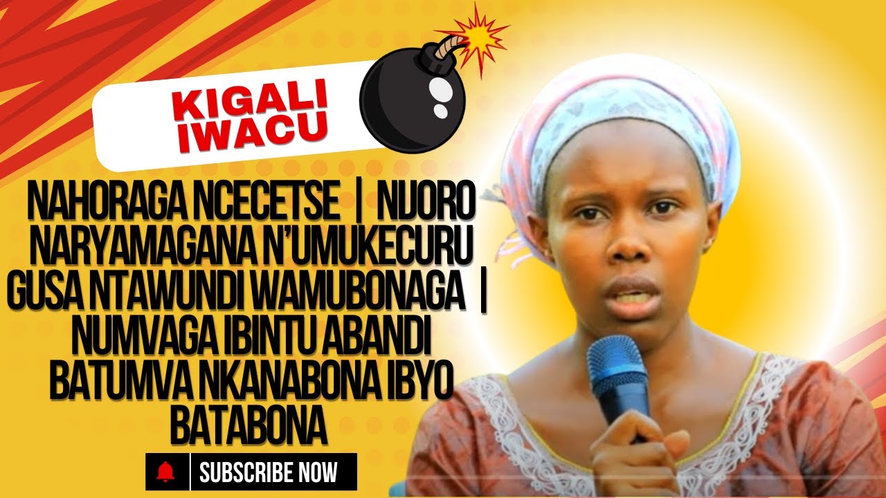 NAHORAGA NCECETSE | NIJORO NARYAMAGANA N’UMUKECURU GUSA NTAWUNDI WAMUBONAGA @OKANSASIRA - YouTube