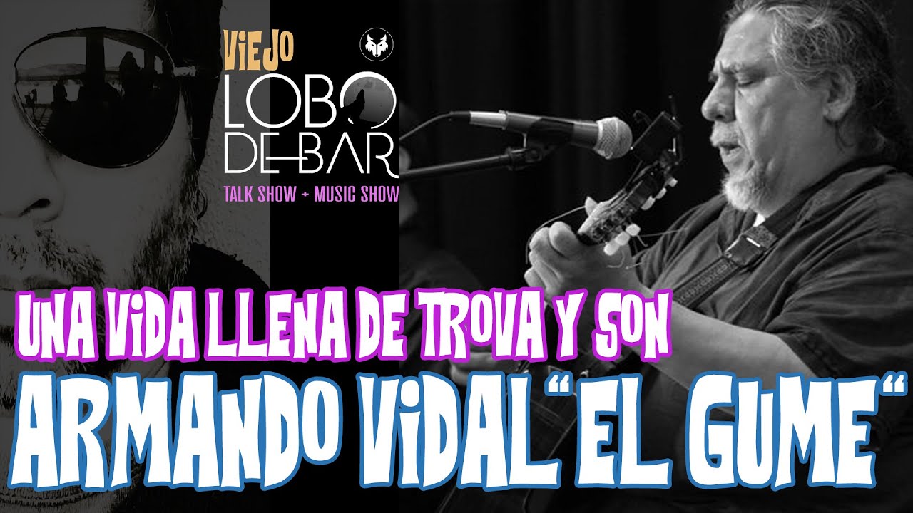 ARMANDO VIDAL "EL GUME" - Una vida llena de Trova y Son ( VIEJO LOBO DE ...