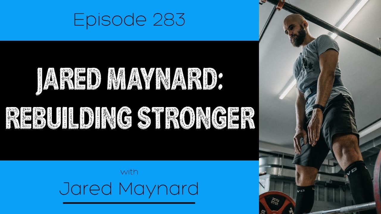Ep. 283 - Jared Maynard: Rebuilding Stronger - YouTube