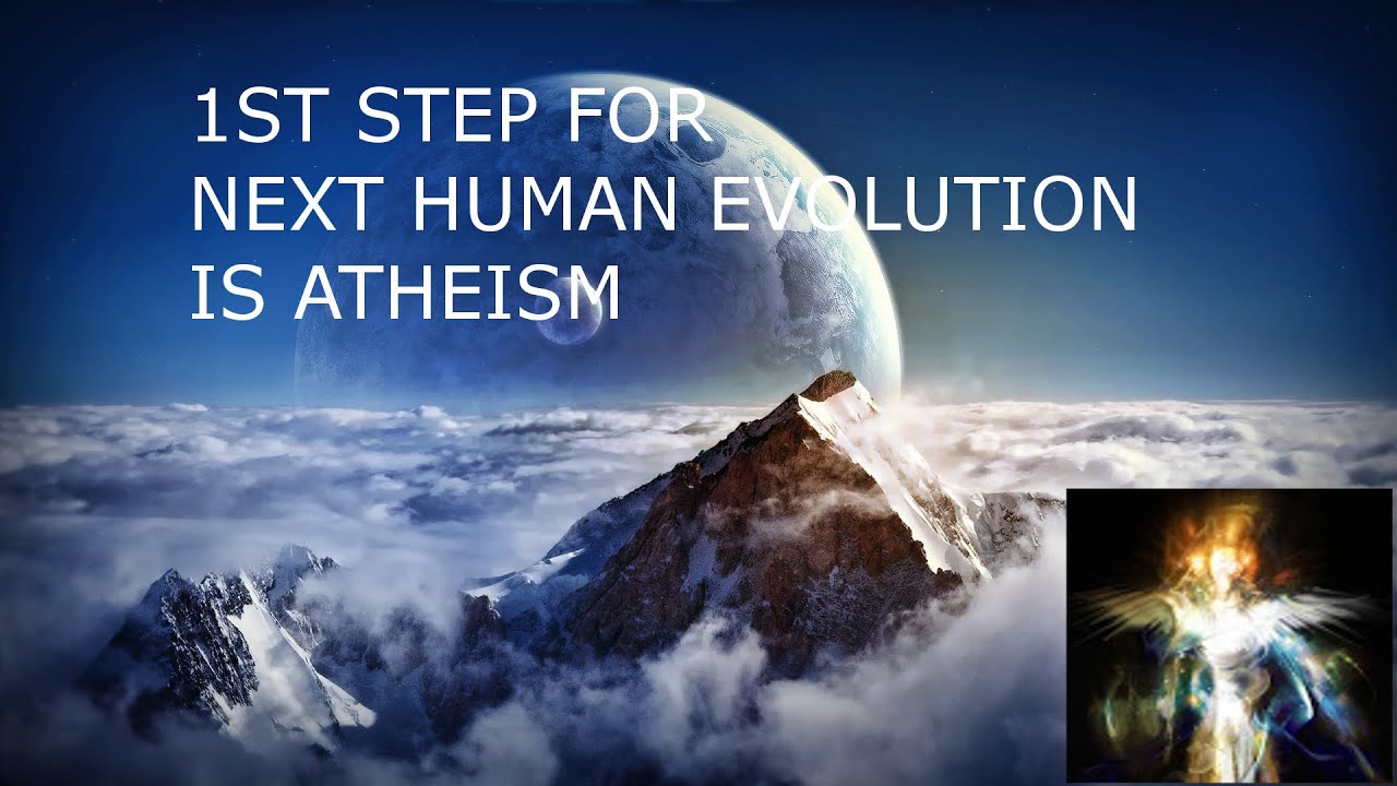 First Step to the Next Evolution, Atheism part 1 - NHE - YouTube