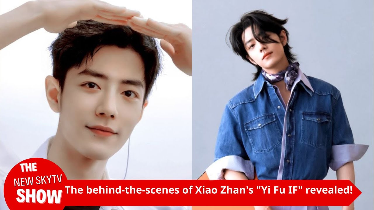 Behind the scenes of Xiao Zhan's "Yi Fu IF" brand cooperation revealed ...