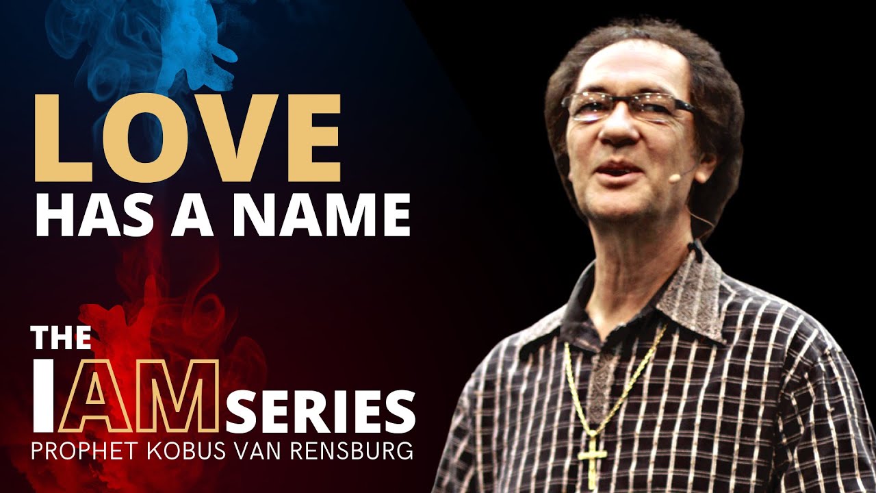 LOVE Has a Name | Prophet Kobus van Rensburg - thejesusculture