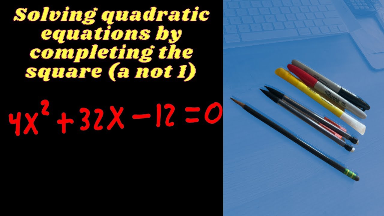 How to solve quadratic equations by completing the square when a is not ...