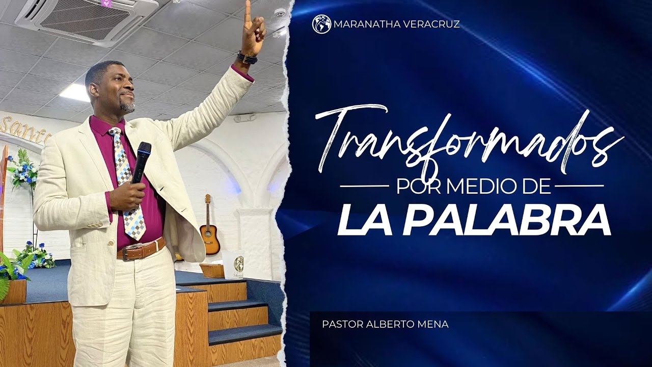 TRANSFORMADOS POR MEDIO DE LA PALABRA - PASTOR ALBERTO MENA - 19 ENE ...