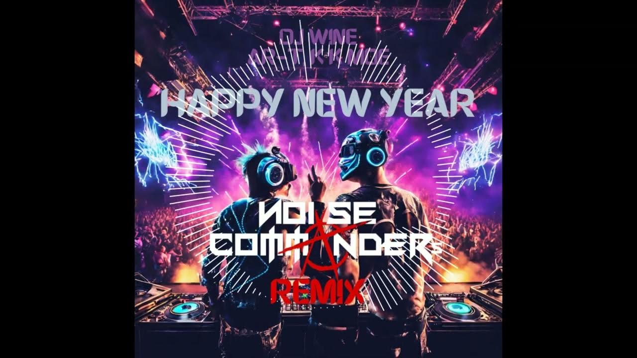 Dj Wine Ar Tk K Moe Happy New Yearnoisecommanders Remix Youtube