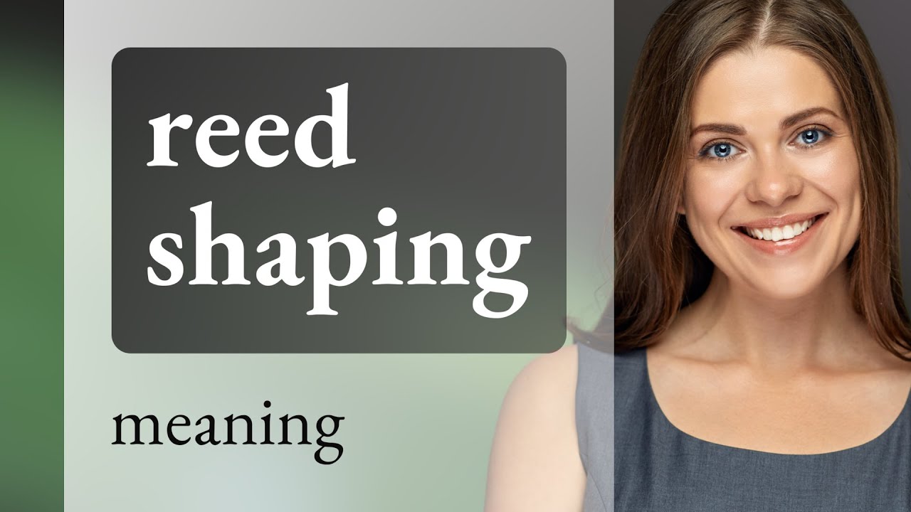 Understanding "Reed Shaping" in English - YouTube