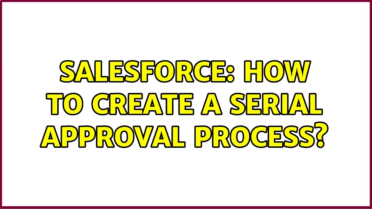 Salesforce: How to create a serial approval process? (2 Solutions ...