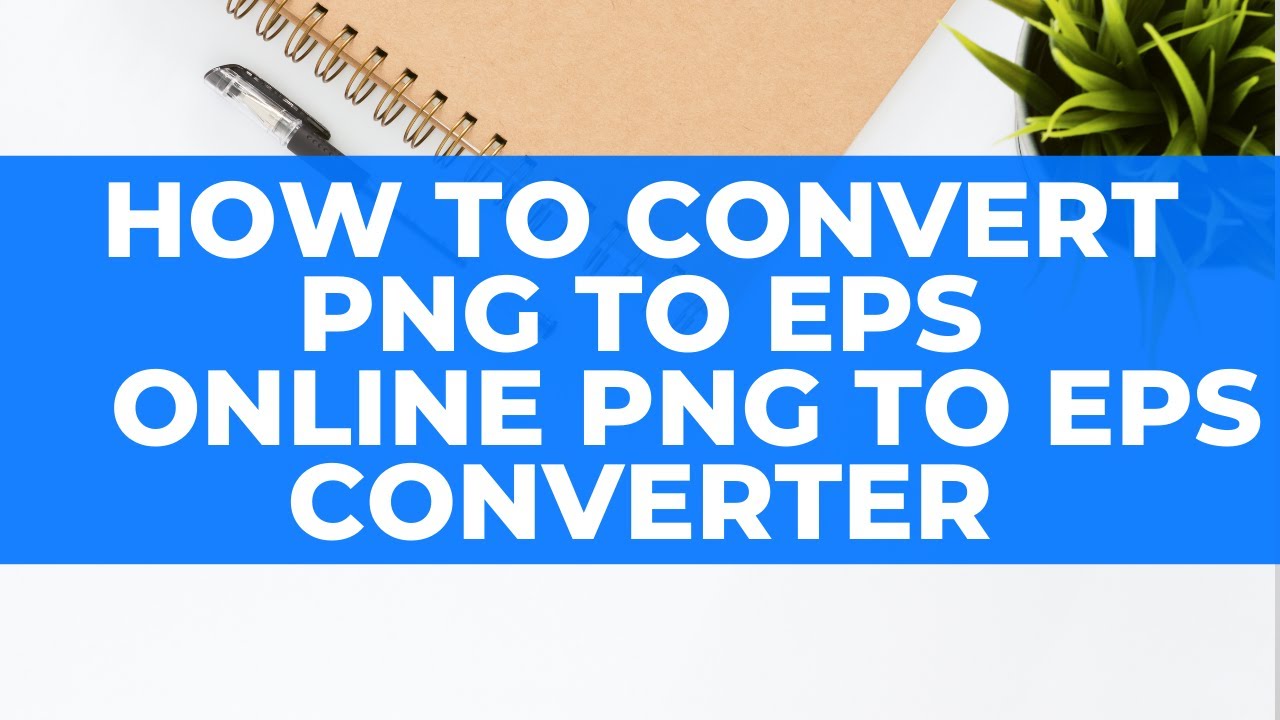 How To Convert PNG to EPS - Online PNG to EPS Converter November 2020 ...