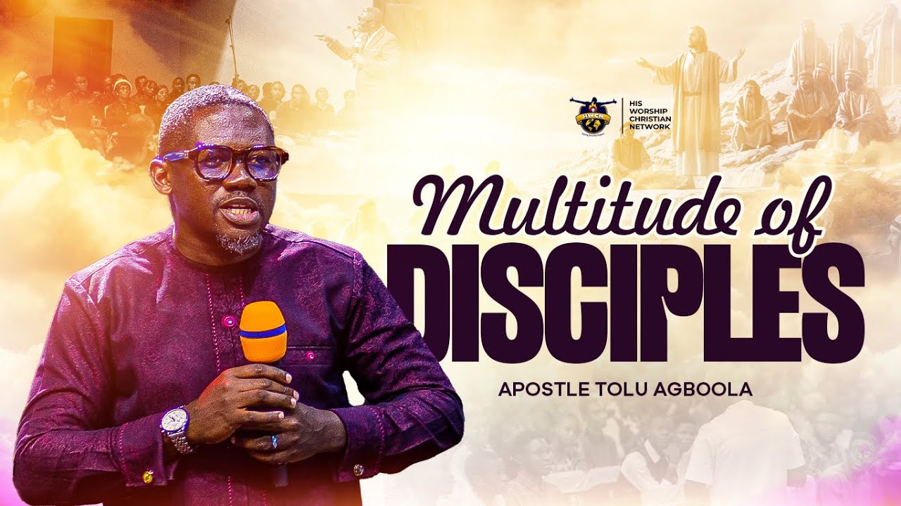 MULTITUDE OF DISCIPLES - APOSTLE TOLU AGBOOLA - YouTube