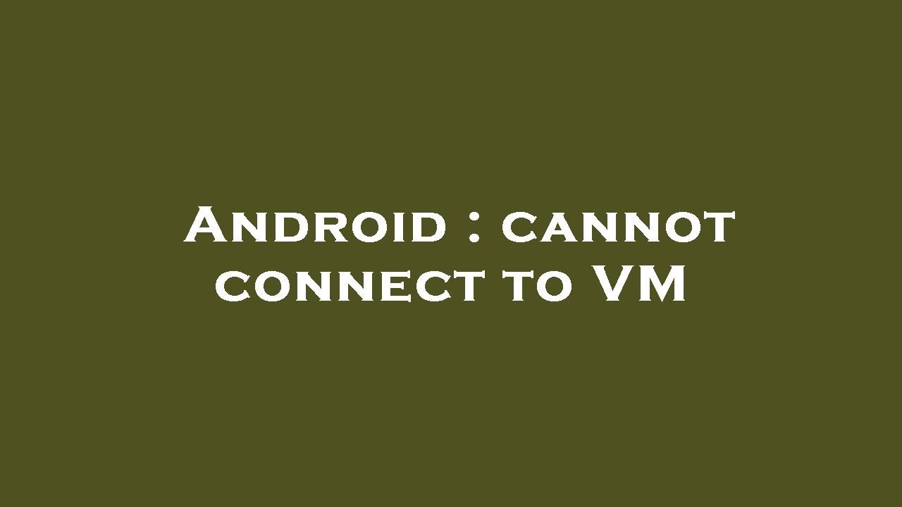 Android : cannot connect to VM - YouTube