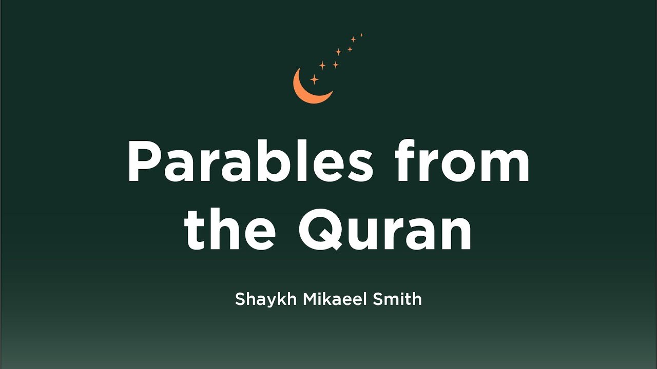 Amthal: Parables from the Quran with Shaykh Mikaeel Smith - Session 3 ...