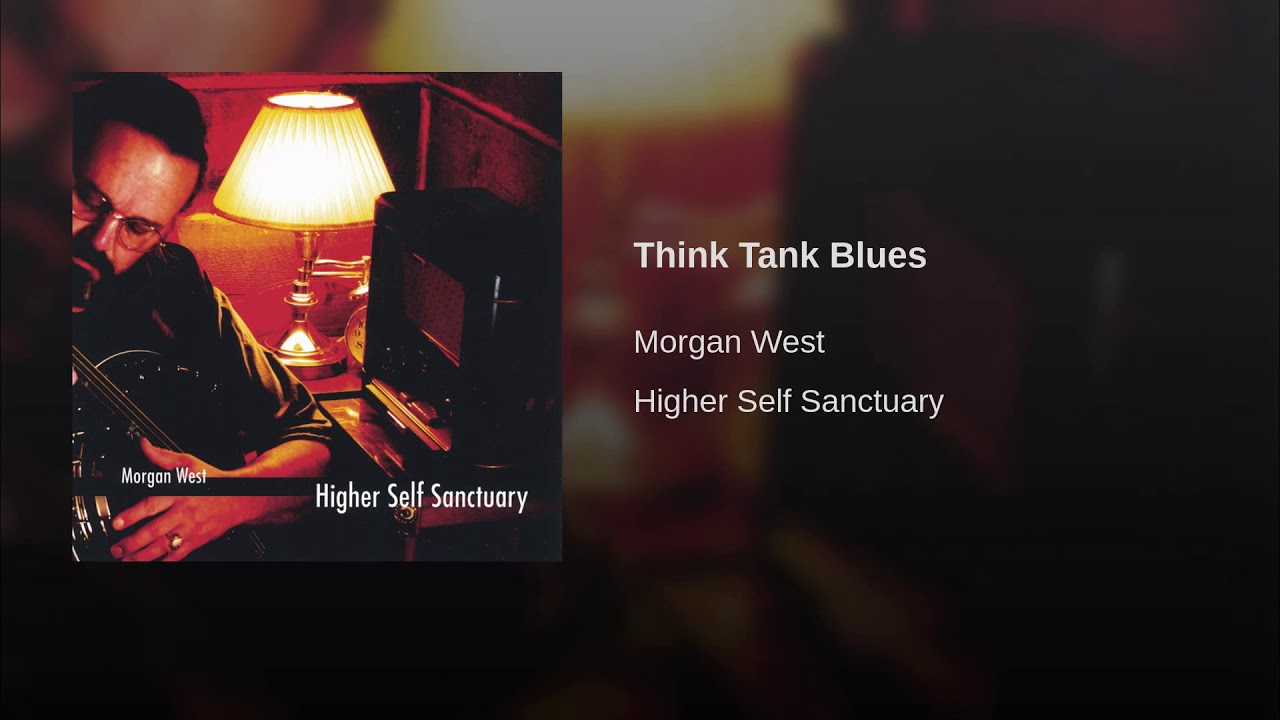 1 ''Think Tank Blues'' c2002 Morgan West - YouTube