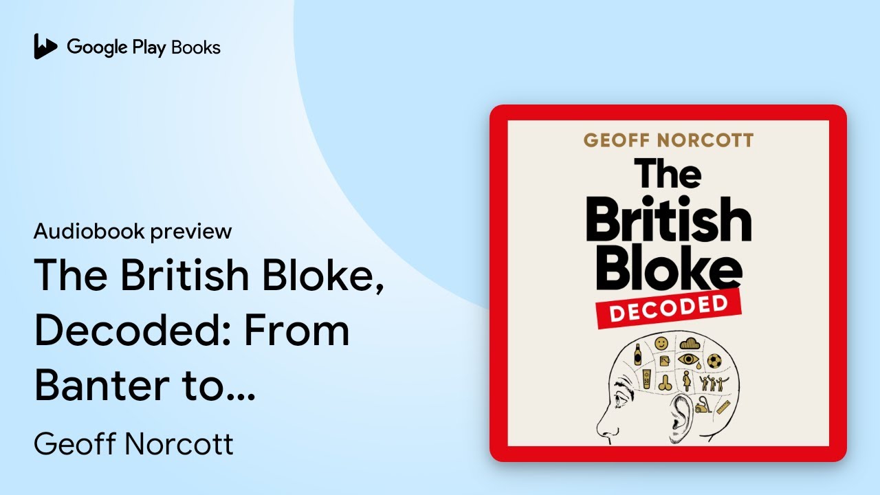 The British Bloke, Decoded: From Banter to… by Geoff Norcott ...
