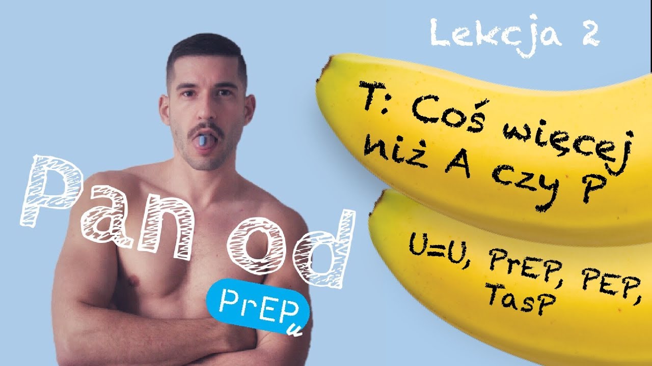 Lekcja 2 - Temat: Coś więcej niż A czy P. Czyli U=U, PrEP, PEP i TasP ...