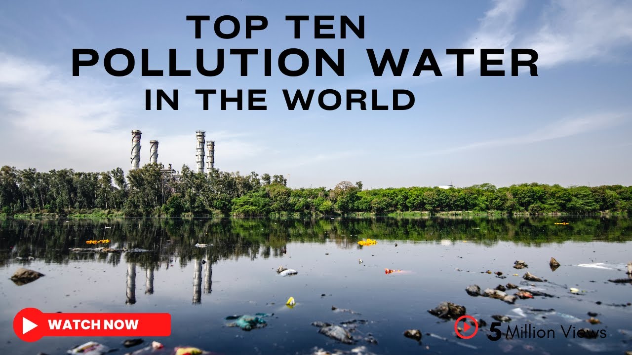 Top Ten pollution Water In The World/World All #video #trend - YouTube