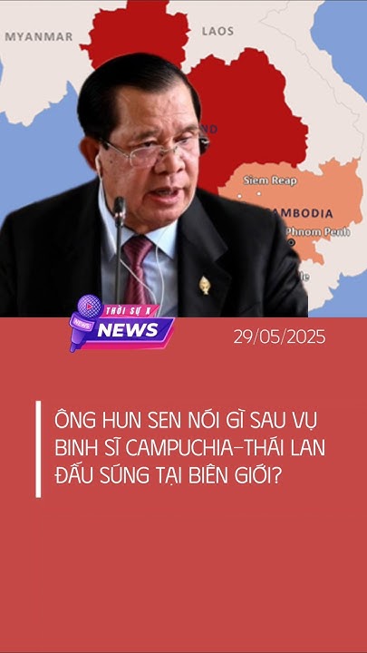 Ông Hun Sen nói gì sau vụ binh sĩ Campuchia-Thái Lan đấu s.ú.ng tại biên giới? #thoisu #tinnong ...