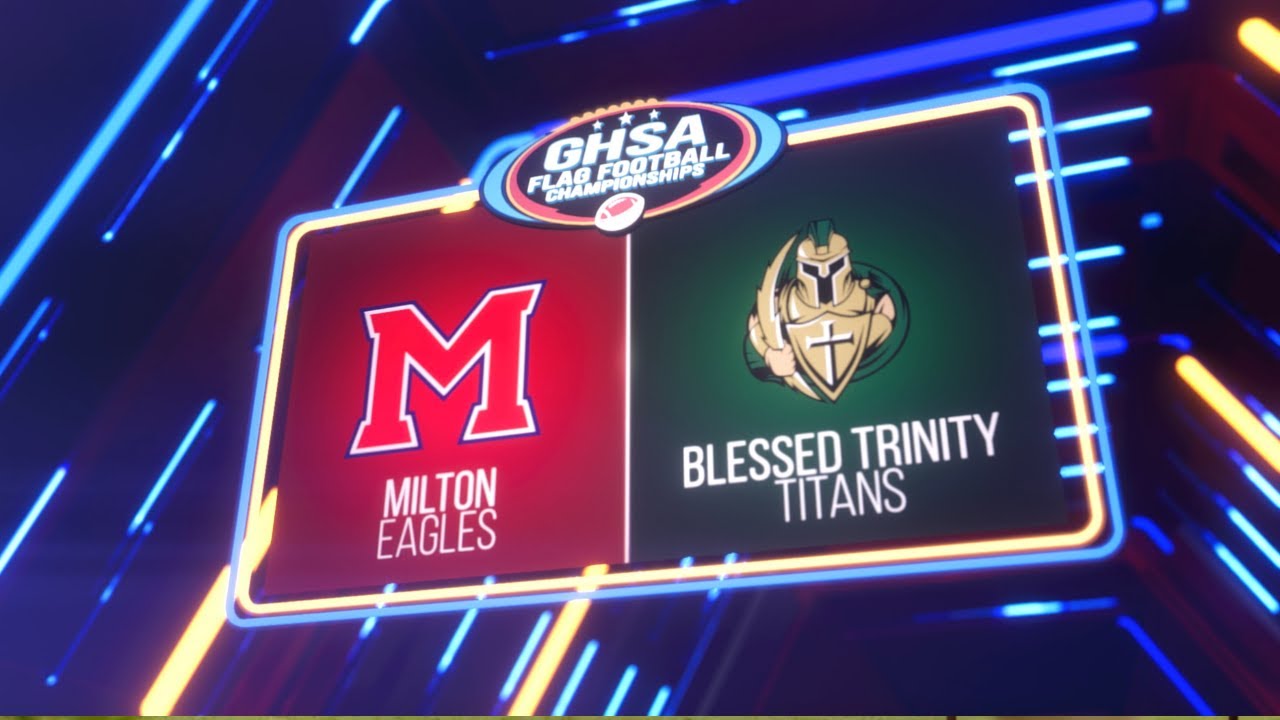 Milton vs. Blessed Trinity I 2025 GHSA Division 4 Flag Football ...