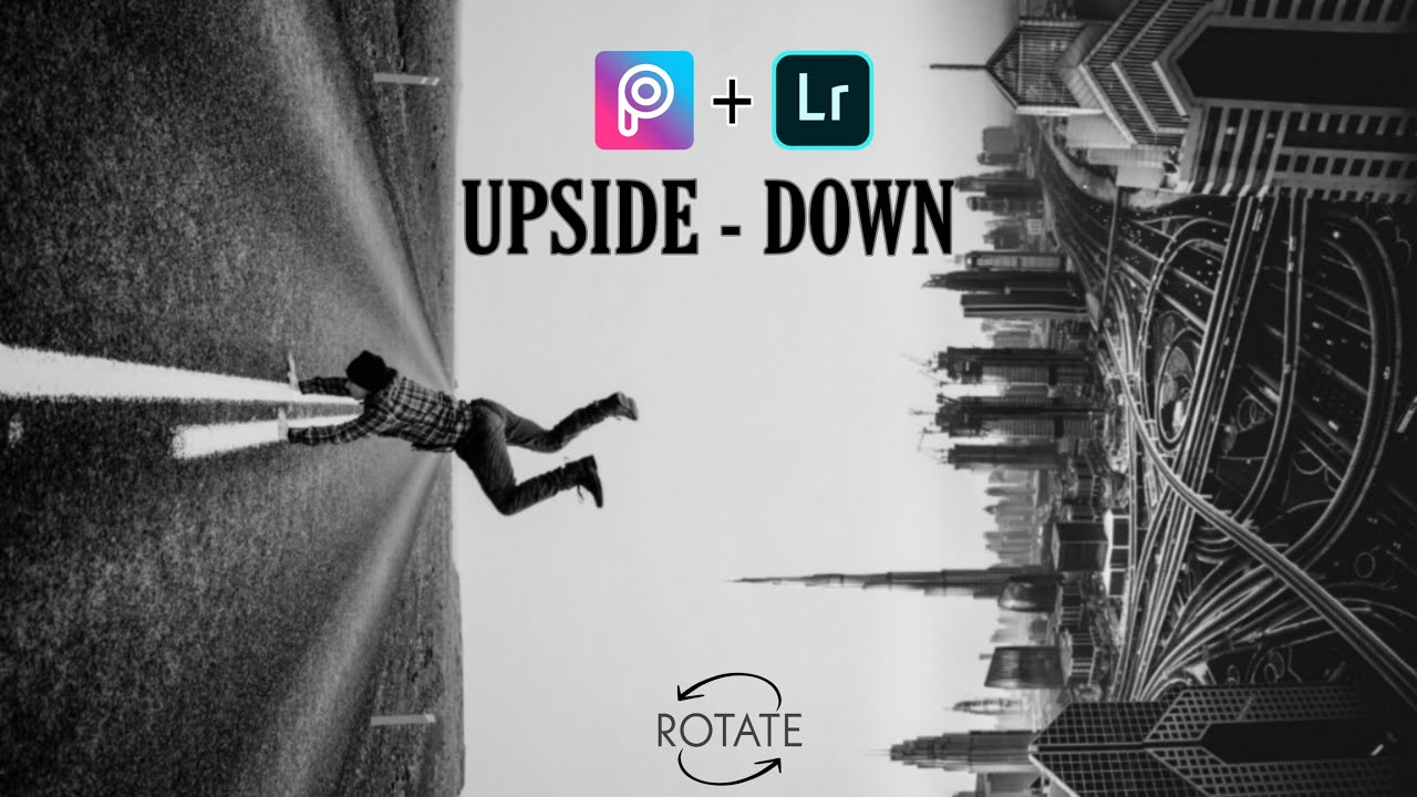 UPSIDE - DOWN Illusion | Lightroom + Picsart tutorial | 009 | U$TAD ...