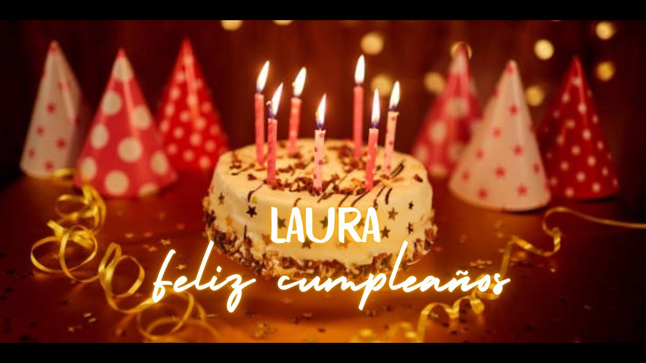 Laura Feliz cumpleaños (Spanish) | canción de cumpleaños con nombre ...
