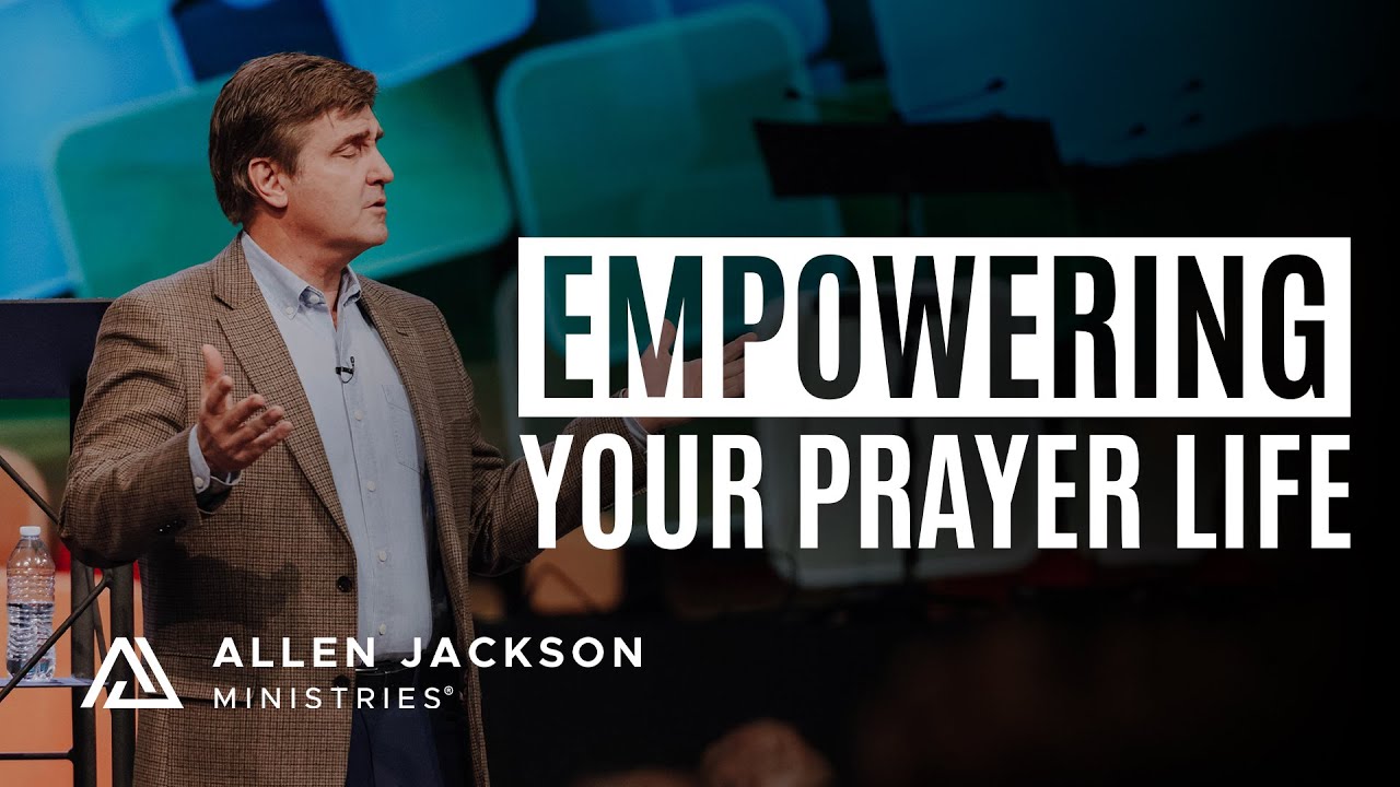 Empowering Your Prayer Life | Allen Jackson Ministries - YouTube