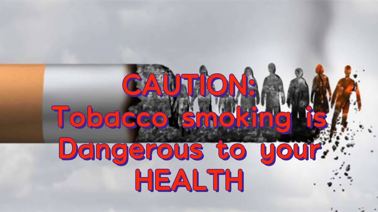 Caution: Tobacco Smoking is Dangerous to your Health - YouTube