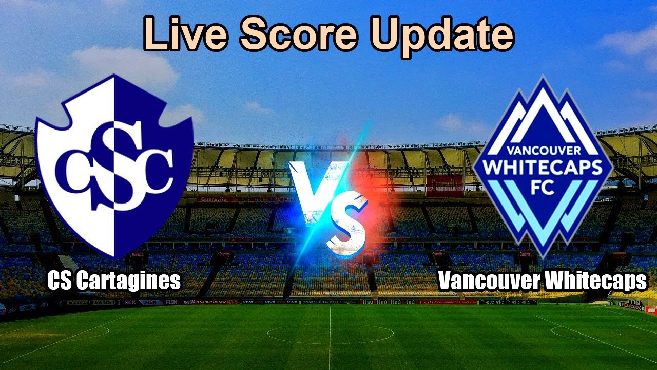 CS Cartagines vs Vancouver Whitecaps Live Score - CNCF CHL - YouTube