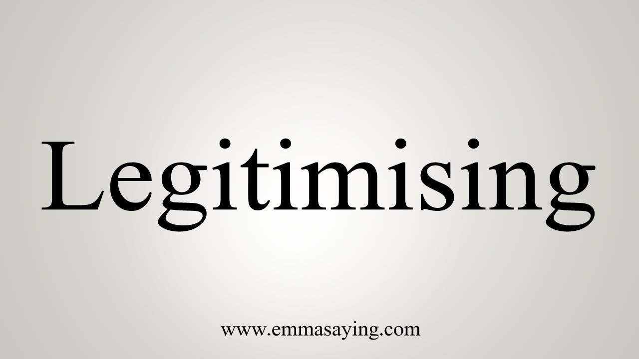 How To Say Legitimising - YouTube