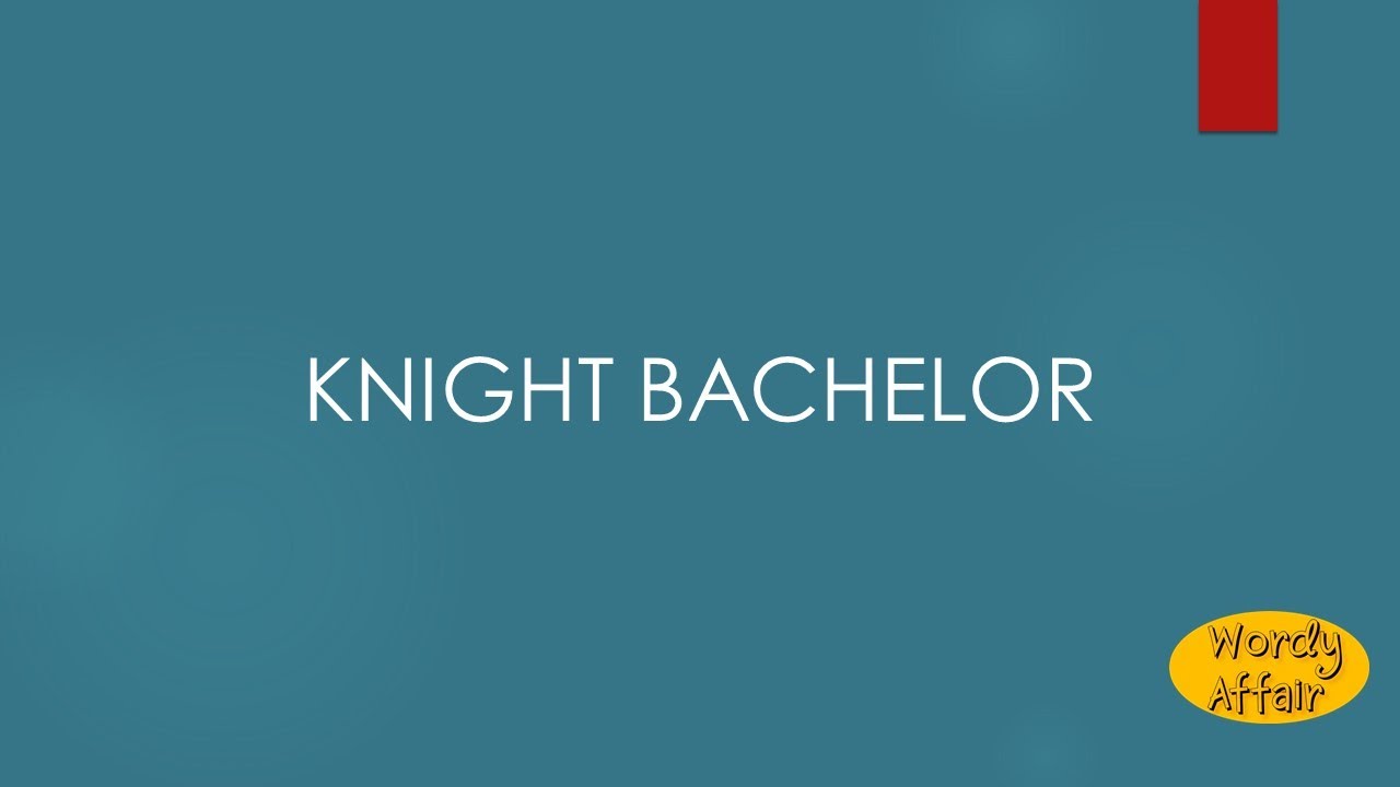 Knight Bachelor Meaning YouTube knight-bachelor-meaning-youtube