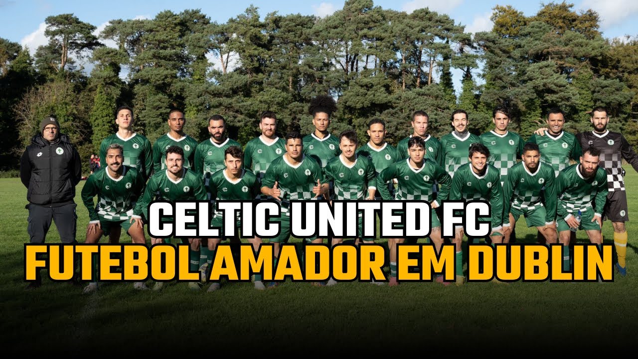 FUTEBOL AMADOR EM DUBLIN | CELTIC UNITED FC - YouTube