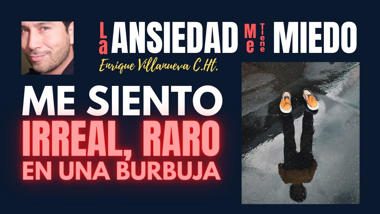 ANSIEDAD: ME SIENTO IRREAL, RARO, EN UNA BURBUJA, ¡NO SIENTO NADA ...