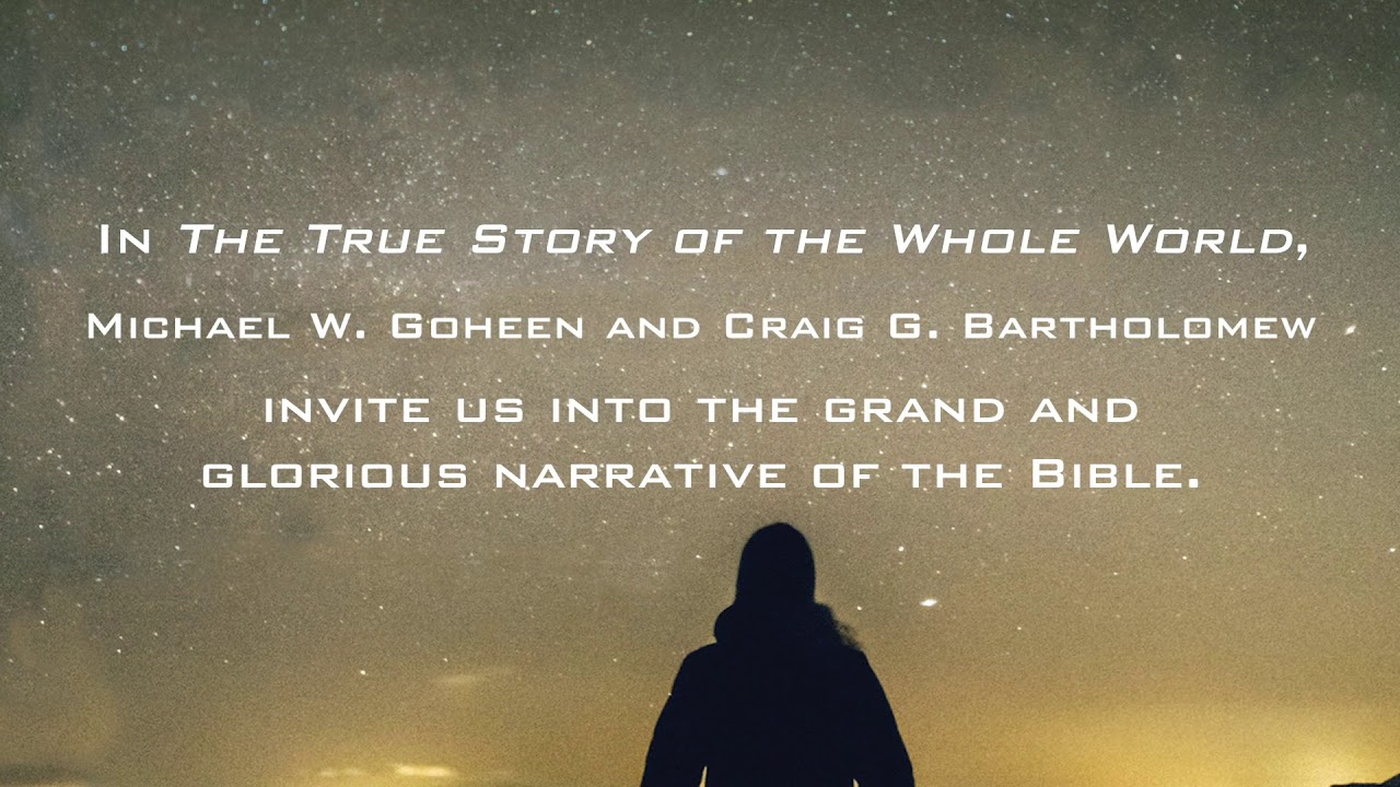 The True Story of the Whole World Revised Edition by Michael W. Goheen ...