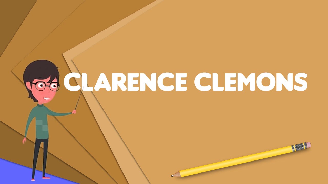What is Clarence Clemons?, Explain Clarence Clemons, Define Clarence ...
