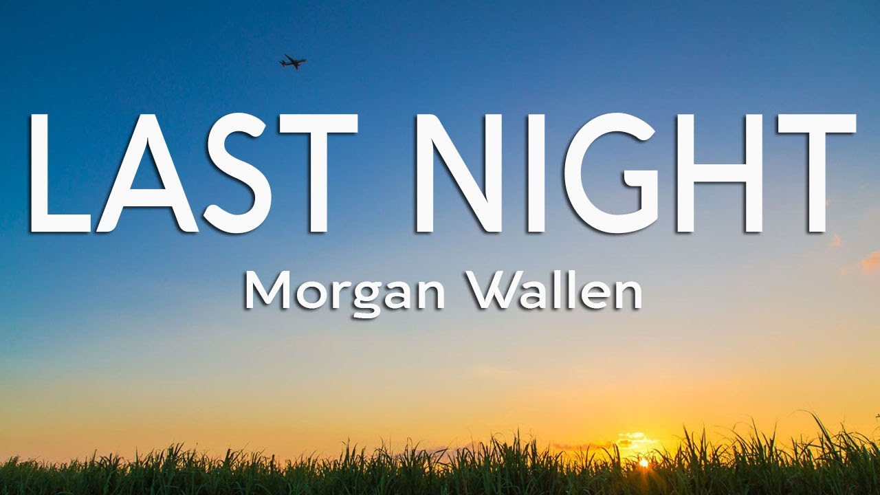 Morgan Wallen - Last Night (Lyrics) - YouTube