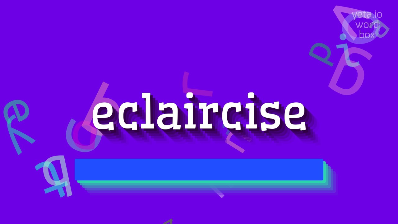 HOW TO PRONOUNCE ECLAIRCISE? #eclaircise - YouTube