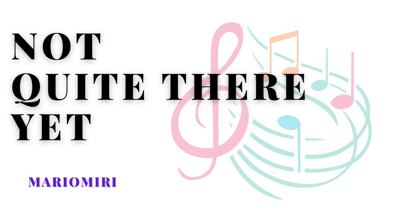 Not Quite There Yet - YouTube