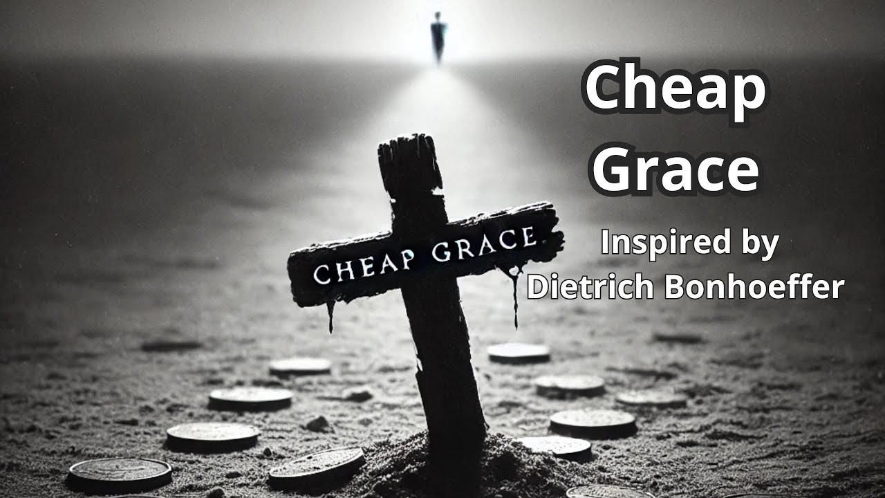 Cheap Grace. Inspired by Dietrich Bonhoeffer - YouTube