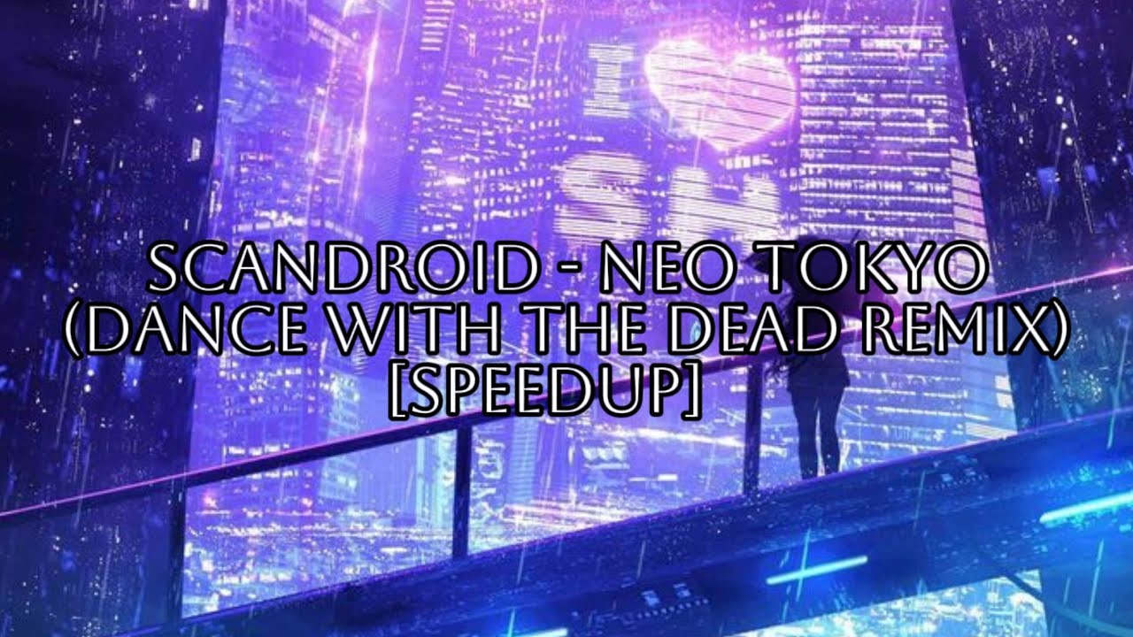Scandroid - Neo Tokyo (Dance with the dead remix) [SpeedUp] - YouTube