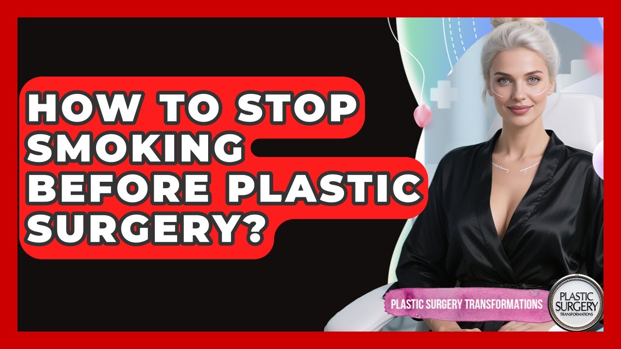 How To Stop Smoking Before Plastic Surgery? - Plastic Surgery ...