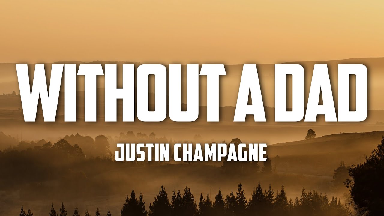 Justin Champagne - Without a Dad (Lyrics) - YouTube