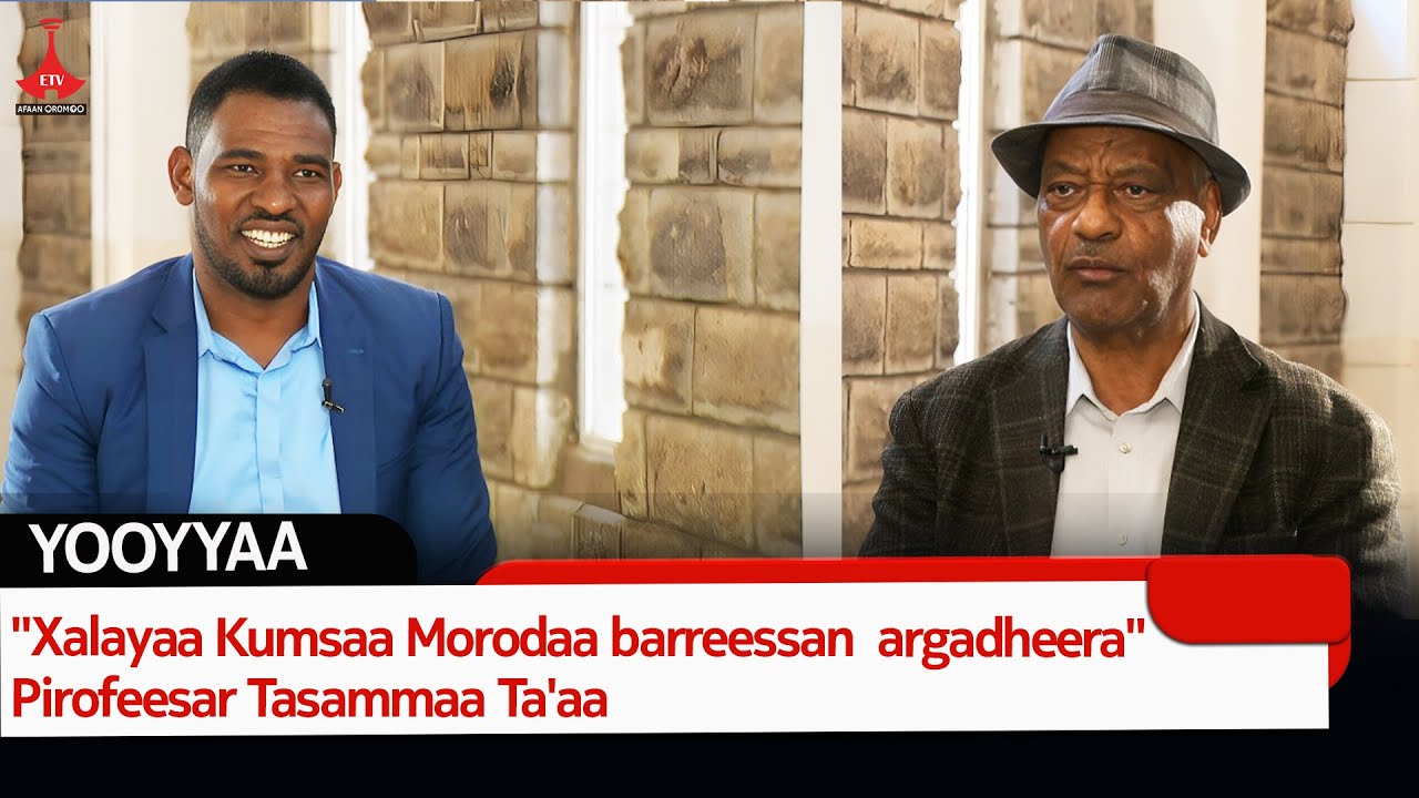 ''Xalayaa Kumsaa Morodaa barreessan argadheera".Pirofeesar Tasammaa Ta ...