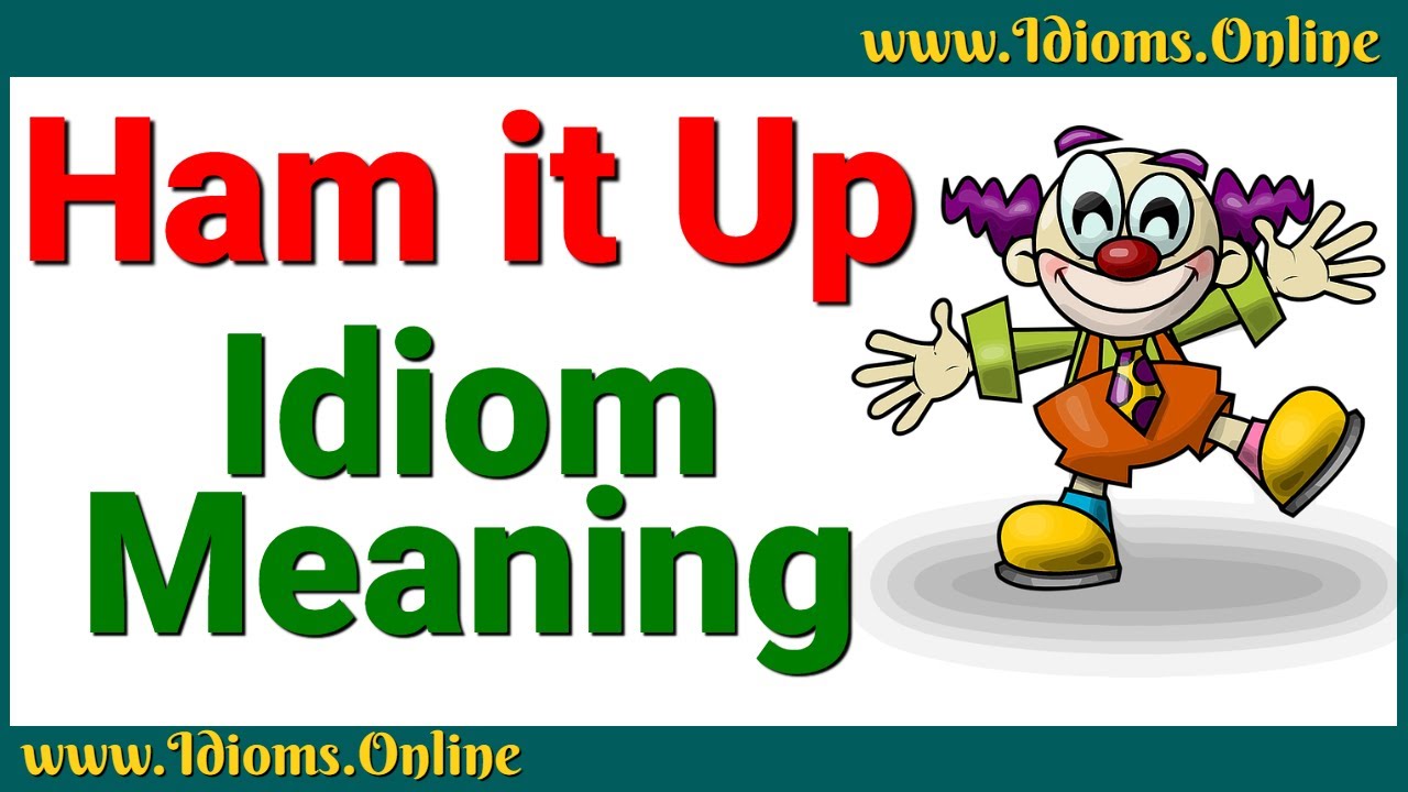 Ham It Up Meaning With Idiom Origin YouTube ham-it-up-meaning-with-idiom-origin-youtube