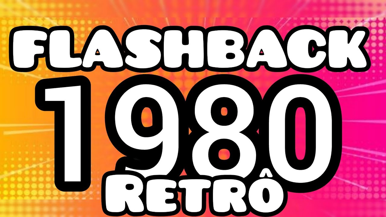 Flashback 1980 Retro Músicas Inesquecíveis #flashback #1980s - YouTube