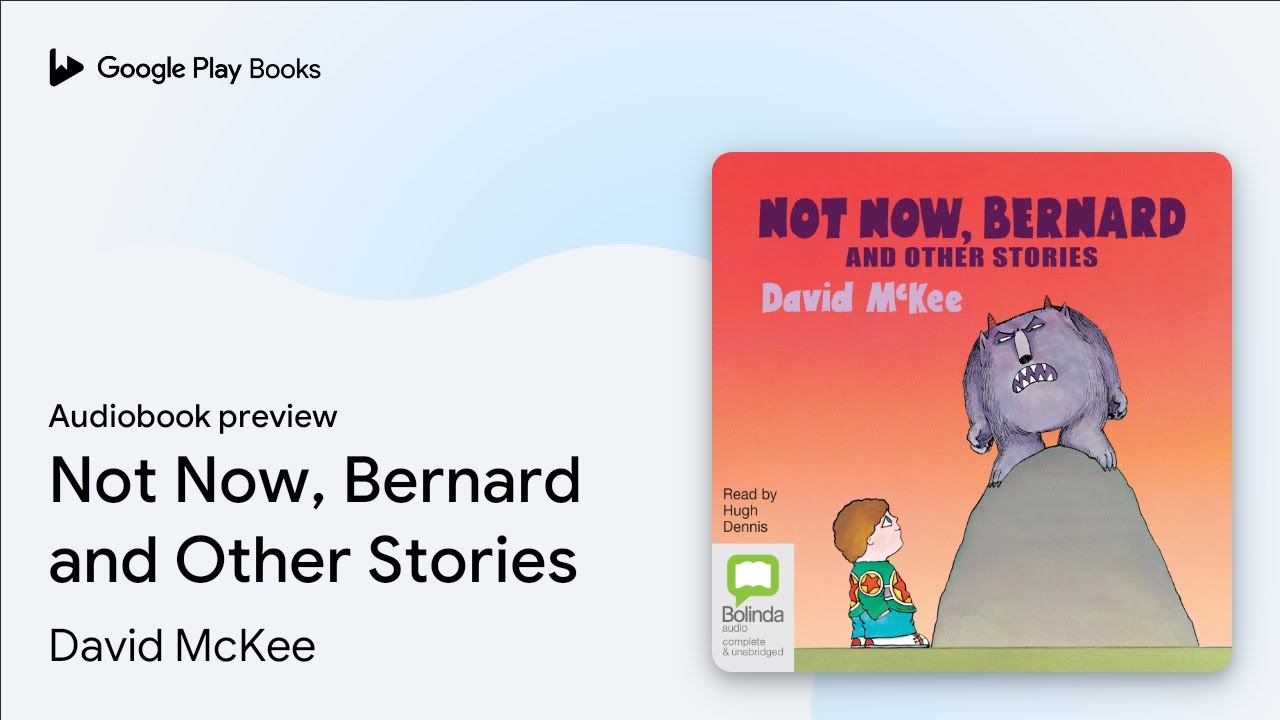 Not Now, Bernard and Other Stories by David McKee · Audiobook preview ...