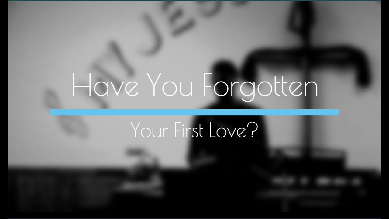 Have You Forgotten Your First Love? - Grant Poor - September 24, 2023 ...