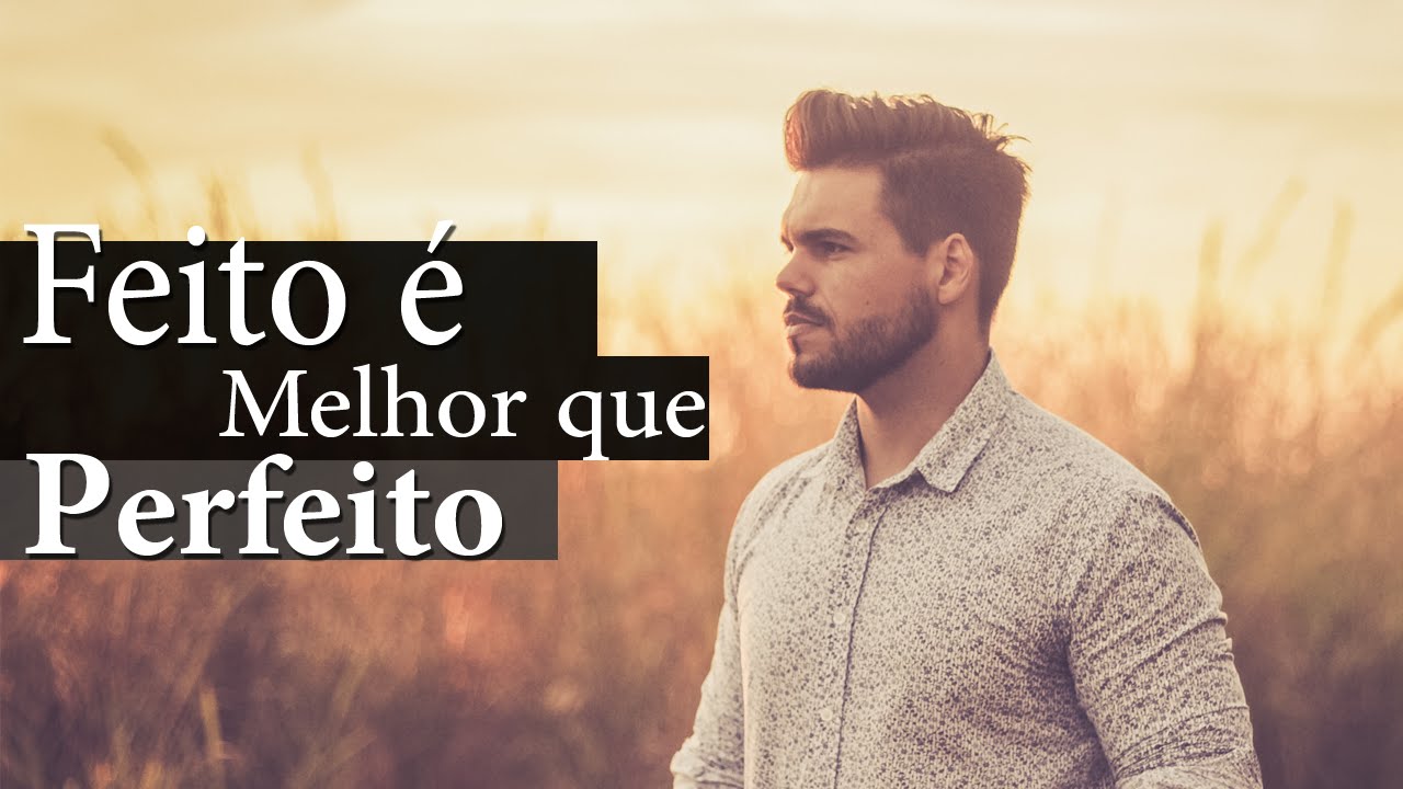 Feito é melhor que perfeito - MELHOR VÍDEO PARA MOTIVAR - YouTube