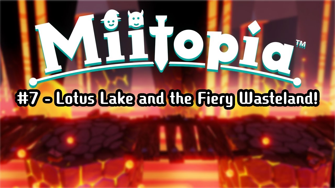 Miitopia #7 - Lotus Lake and the Fiery Wasteland! - YouTube