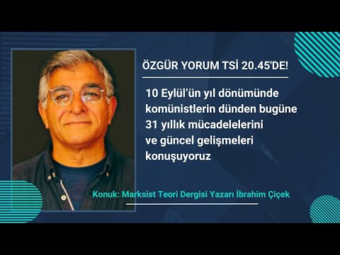 Özgür Yorum: 10 Eylül'ün yıl dönümünde komünistlerin 31 yıllık mücadeleleri ve güncel gelişmeler
