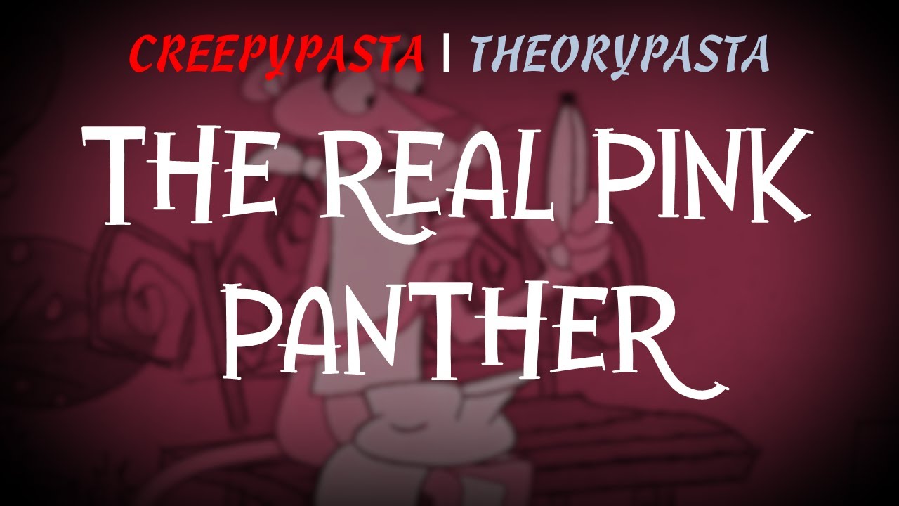 (Creepypasta/Theorypasta) The Real Pink Panther (by Psychopasta) - YouTube