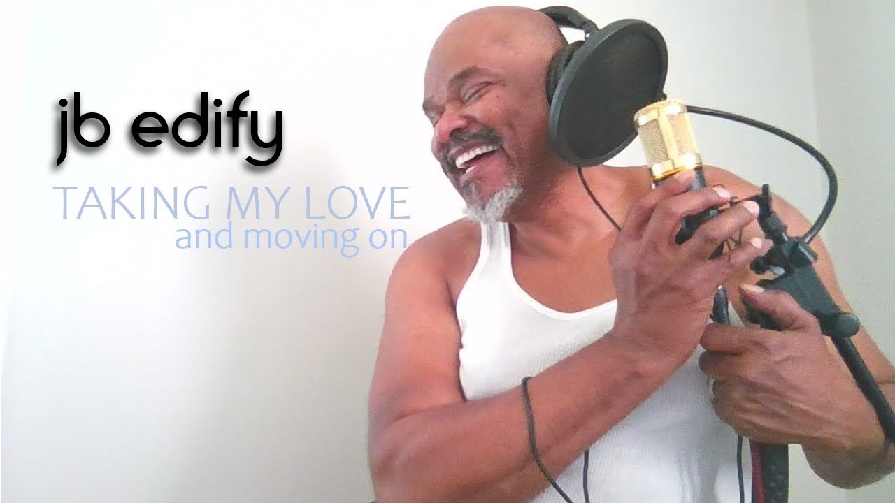 TAKING MY LOVE AND MOVING ON jb edify - YouTube