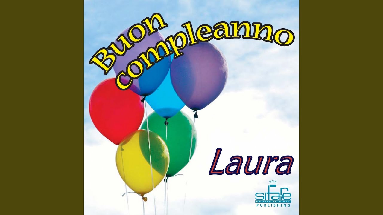 Tanti Auguri a Te Laura (Auguri Laura) - YouTube